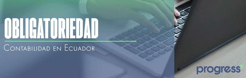 Obligatoriedad de llevar contabilidad en Ecuador | Progress